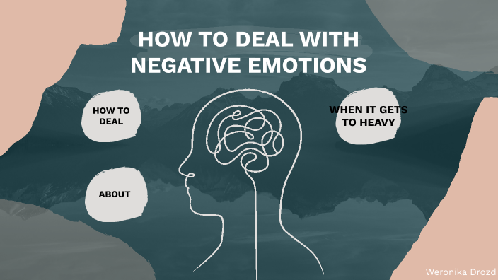 how to deal with negative emotions by Weronika Drozd on Prezi