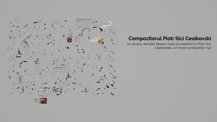 Compozitorul Piotr Ilici Ceaikovski by Grecea Bogdan on Prezi