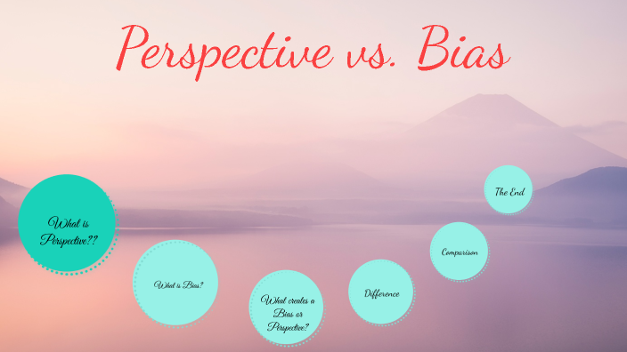 Perspective vs. Bias by Melany Alvarez on Prezi