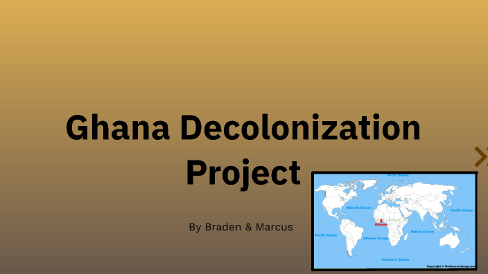 Ghana Decolonization Project by Marcus Durbin on Prezi