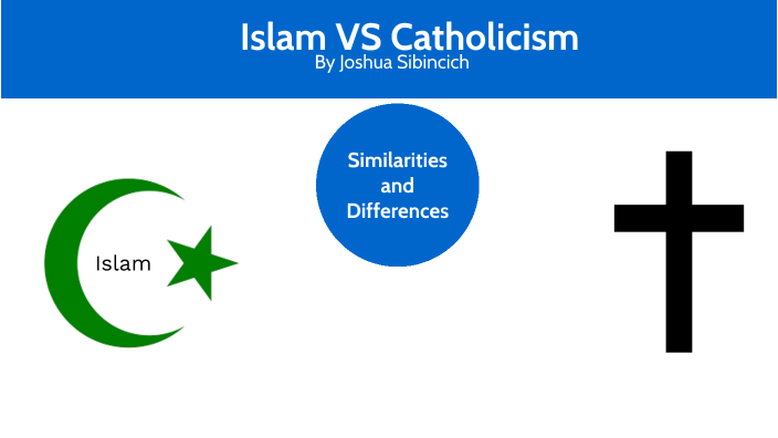 Catholicism vs Islam by Joshua Sibincich on Prezi