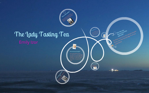 The Lady Tasting Tea Experiment by emily izor on Prezi