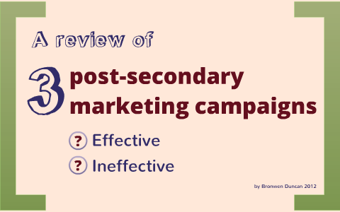 A review of 3 post-secondary marketing campaigns by Bronwen Duncan on Prezi