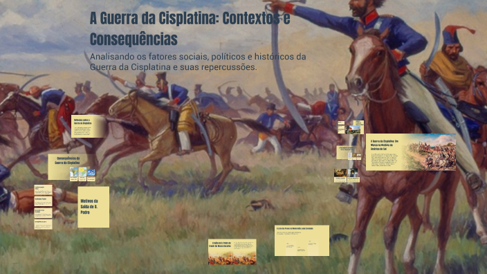 A Guerra da Cisplatina: Contextos e Consequências by André Felipe on Prezi