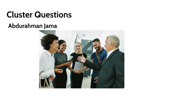 Cluster Questions by Abdurahman Jama on Prezi