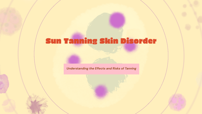 Sun Tanning Skin Disorder by Rebecca Chavez on Prezi