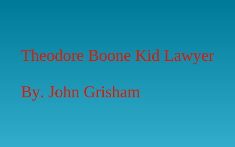 Theodore Boone Kid Lawyer by Dylan De Vries on Prezi