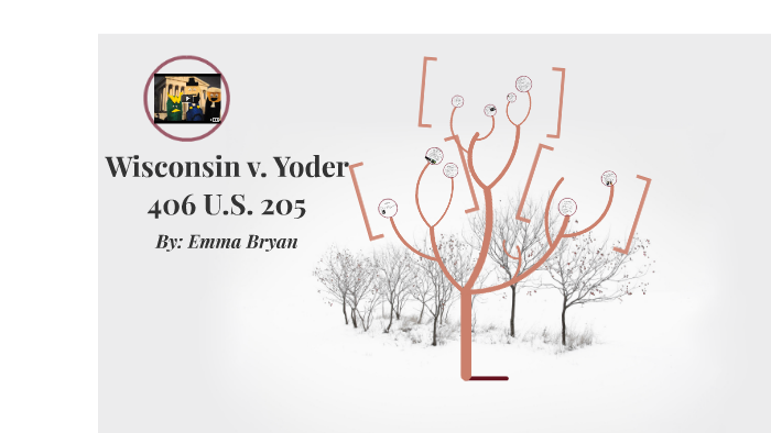 Wisconsin v. Yoder by Emma Bryan on Prezi
