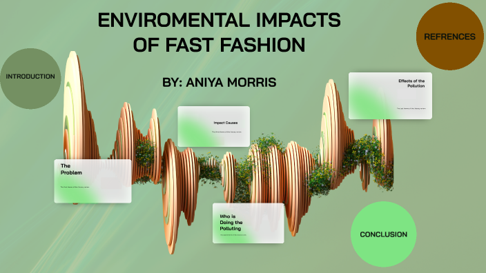 ENVIROMENTAL IMPACTS OF FAST FASHION by Aniya Morris on Prezi