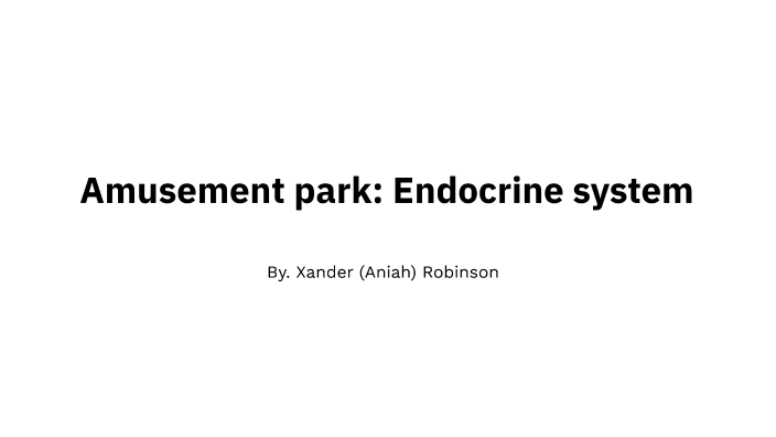 Amusement park: Endocrine system by ANIAH ROBINSON on Prezi