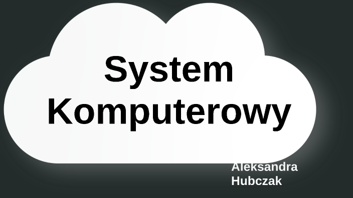 System komputerowy by Aleksandra Hubczak on Prezi