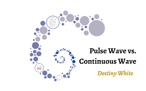 Pulse Wave vs. Continuous Wave by destiny white on Prezi