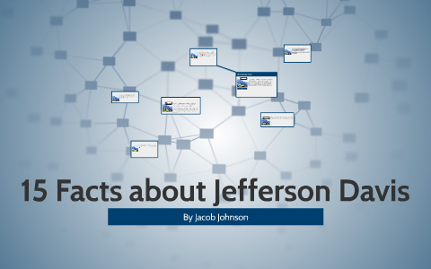 15 Facts about Jefferson Davis by Jacob Johnson on Prezi