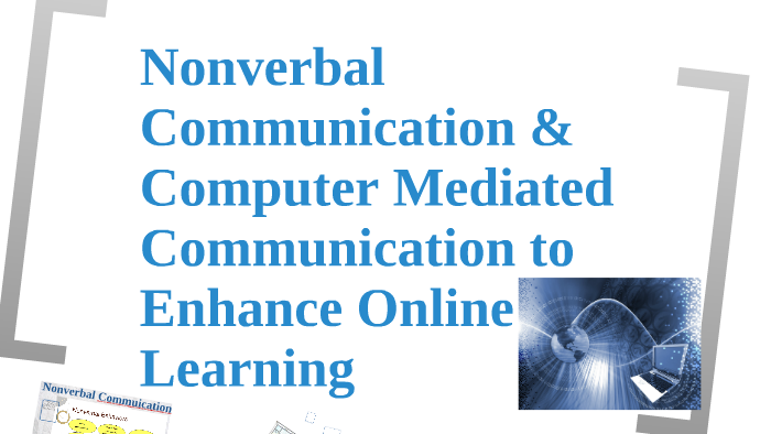 Nonverbal Communication & Computer Mediated Communication to Enhance ...