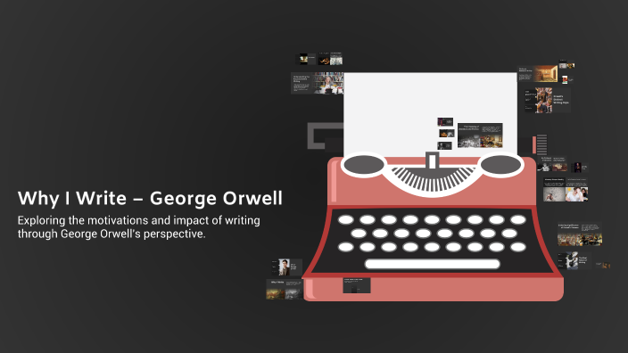 Why I Write – George Orwell by ryuki scaglini on Prezi