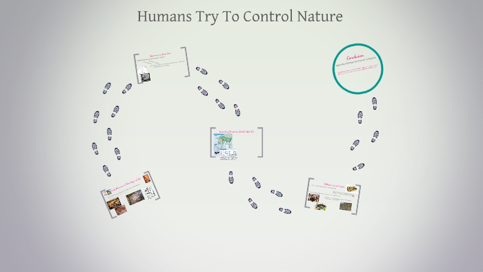 Humans Try To Control Nature by Eric Austin on Prezi