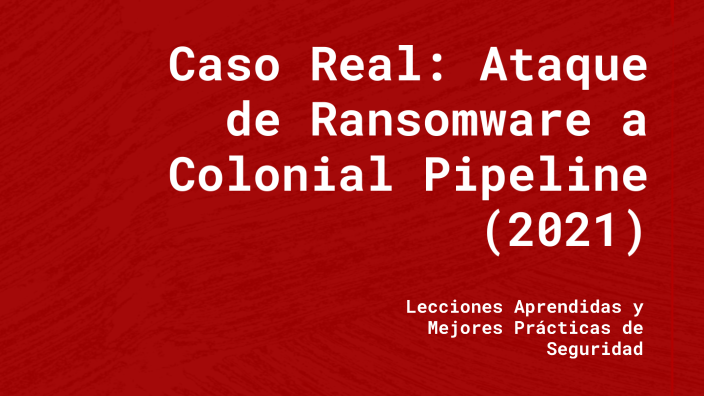Caso Real: Ataque de Ransomware a Colonial Pipeline (2021) by BRAYAN ...