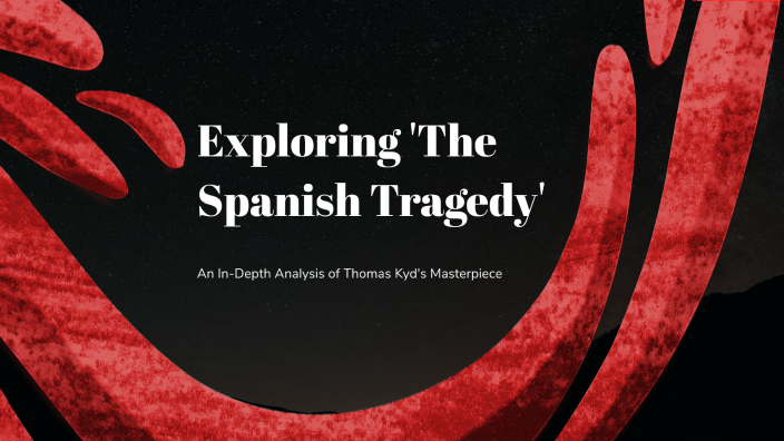 Exploring 'The Spanish Tragedy' by Chintan Makwana on Prezi