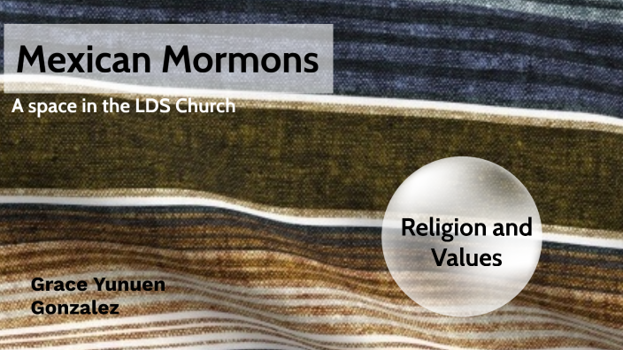 Mexican Mormons by grace gonzalez on Prezi