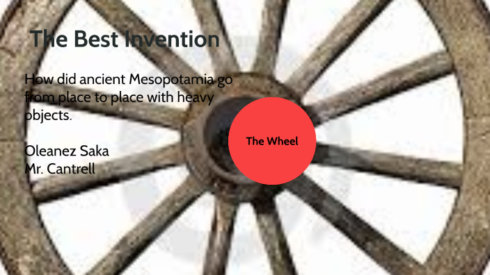 The Best Invention The WHEEL by Oleanez Saka on Prezi