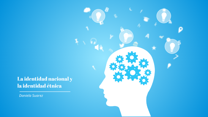 La identidad nacional y la identidad etnica by Daniela Suarez on Prezi