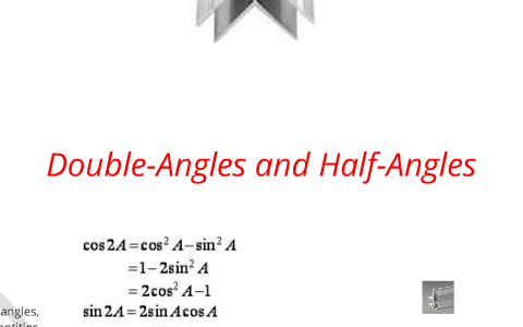 Double-Angles and Half-Angles by Devin Tate on Prezi