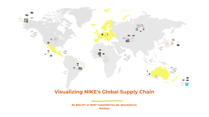 Visualizing NIKE's Global Supply Chain by Ahmed Adekunle on Prezi
