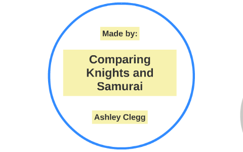 Comparing Knights and Samurai by Ashley Clegg on Prezi