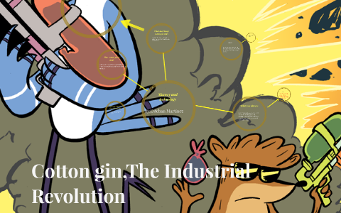 Cotton gin,The Industrial Revolution by Esteban Martinez on Prezi