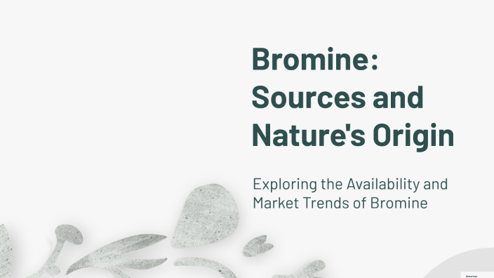 Bromine: Sources and Nature's Origin by Lazaros Loukas on Prezi