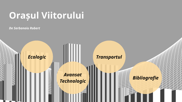 Orasul Viitorului by Serbanoiu Robert on Prezi