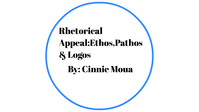 Rhetorical Appeal: Ethos, Pathos & Logos by Cinnie Moua on Prezi