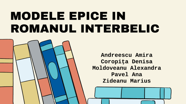 Modele epice în romanul interbelic by Moldoveanu Alexandra on Prezi