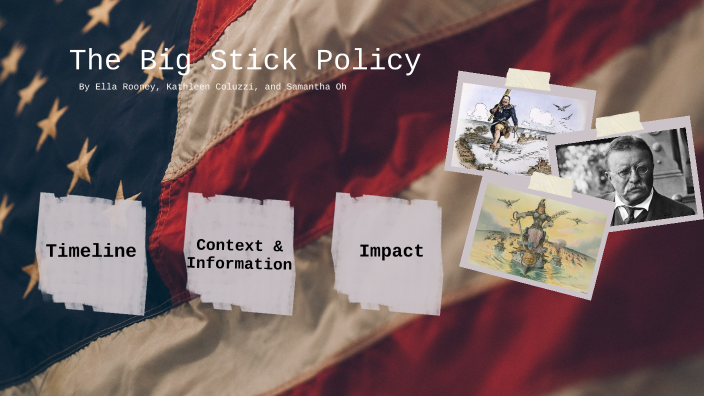 The Big Stick Policy by Kathleen Coluzzi (Student) on Prezi