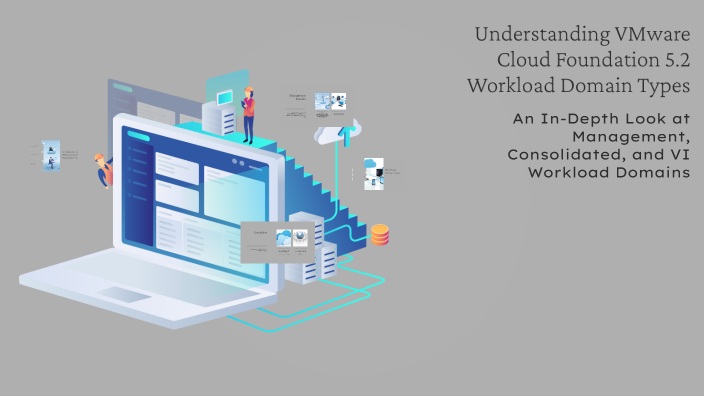 Understanding VMware Cloud Foundation 5.2 Workload Domain Types by ...