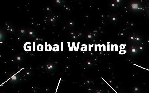 Global Warming by isaiah whitley on Prezi