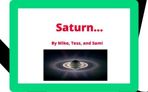 SATURN BY MIKE TESS AND SAMI by Sami Dowd on Prezi