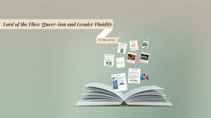 Lord of the Flies: Queerism and Gender Fluidity by dylan rayfield on Prezi