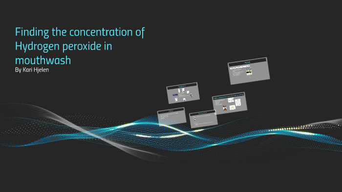 Finding amount H2O2 in mouthwash by kari hjelen on Prezi