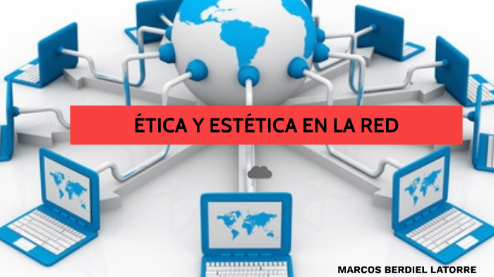 ETICA Y ESTETICA EN LA RED-MARCOS BERDIEL 4ºA by Marcos Berdiel on Prezi