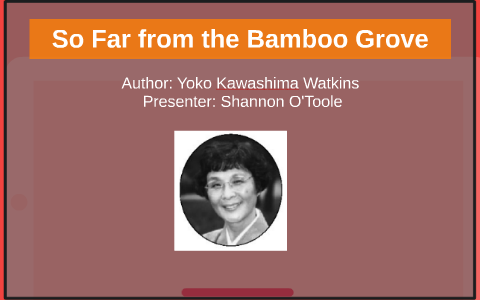 So Far From the Bamboo Grove by Shannon O'Toole on Prezi