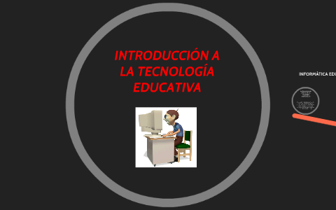 INTRODUCCIÓN A LA TECNOLOGÍA EDUCATIVA by Danny Quintanilla on Prezi