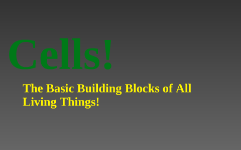 Cells! The Basic Building Blocks of Life! by Ethan Dean on Prezi