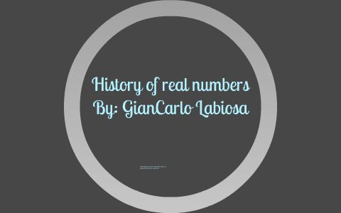 History of real numbers by giancarlo labiosa on Prezi