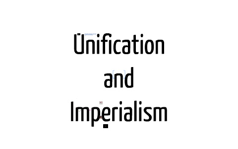 Unification and Imperialism by Brian Smith on Prezi