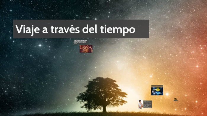 Viaje a través del tiempo by Javier Lozano on Prezi