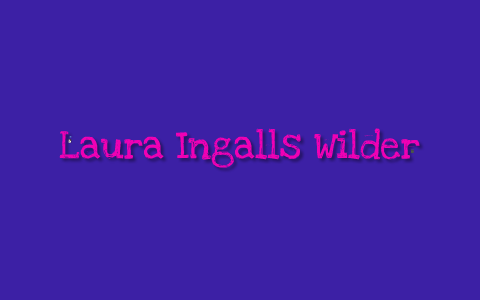 Laura Ingalls Wilder by Inga Haglund on Prezi