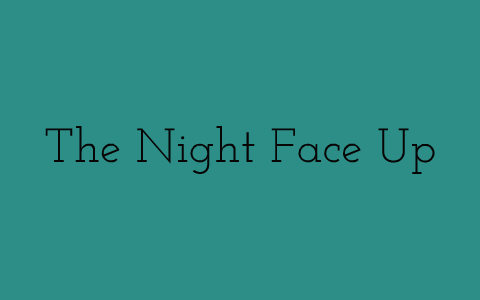 The Night Face Up by Jordan Samuels on Prezi