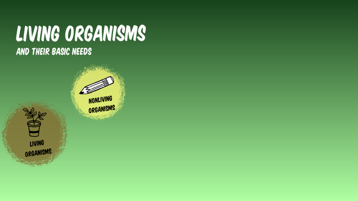 Living Organisms and Their Basic Needs by Brittney Sweet on Prezi