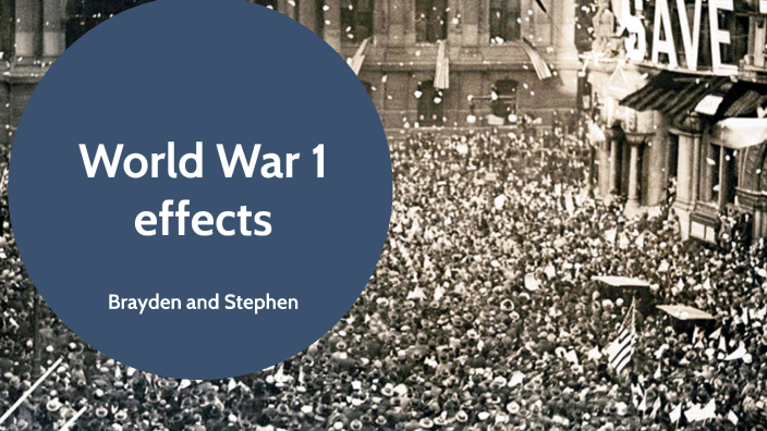 WW1 Effects by Brayden Oliverio on Prezi